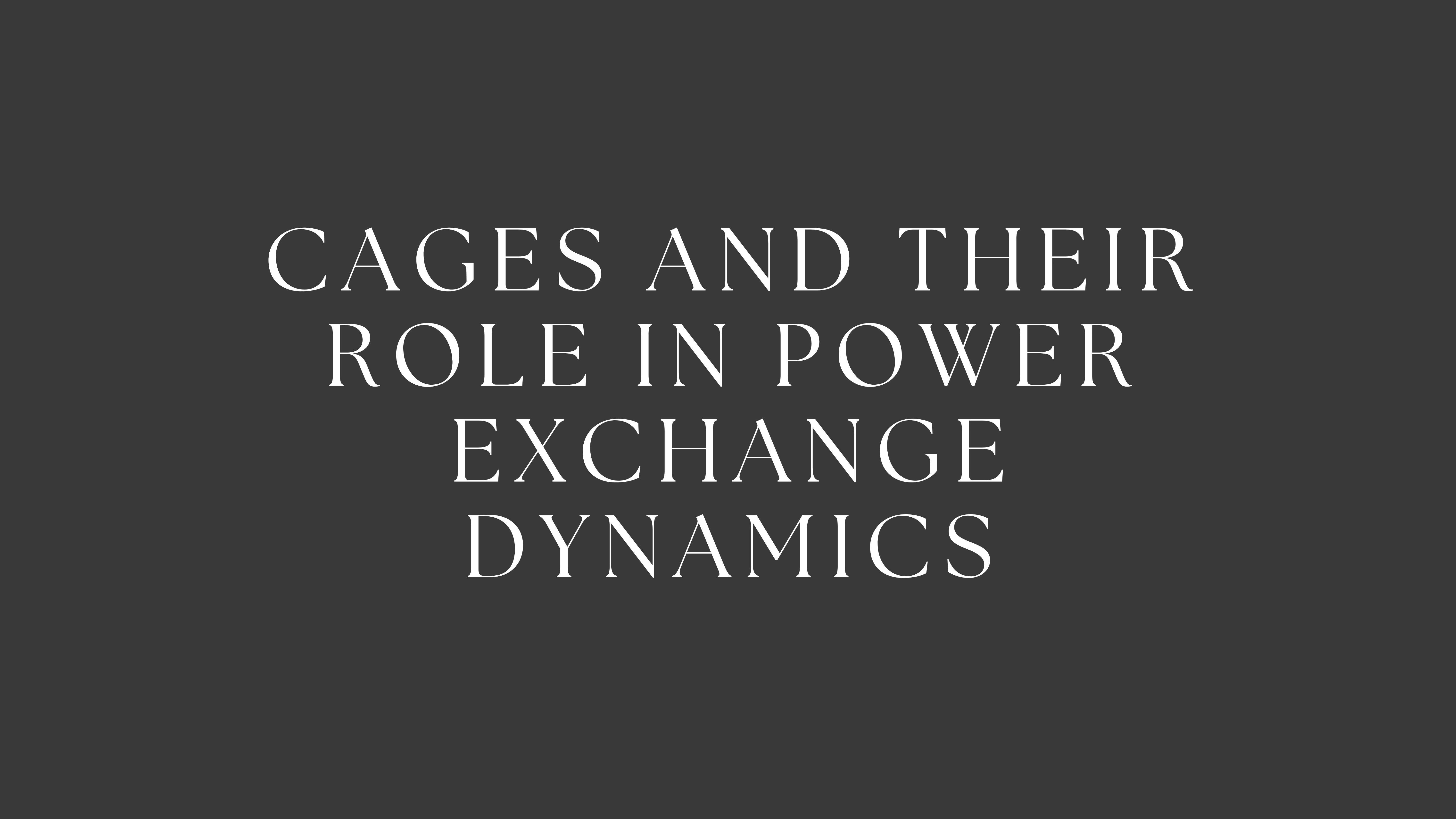 Cages and Their Role in Power Exchange Dynamics – Sanctum Domina